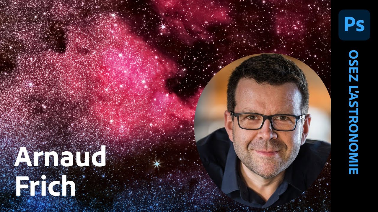 Osez Photoshop Couleur et astronomie avec Arnaud Frich | Adobe France ...