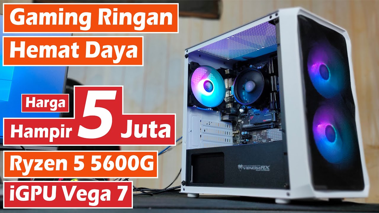 Rakit PC Gaming Ringan Ryzen 5 5600G Termurah di 5 Juta Masih Tampilan ...