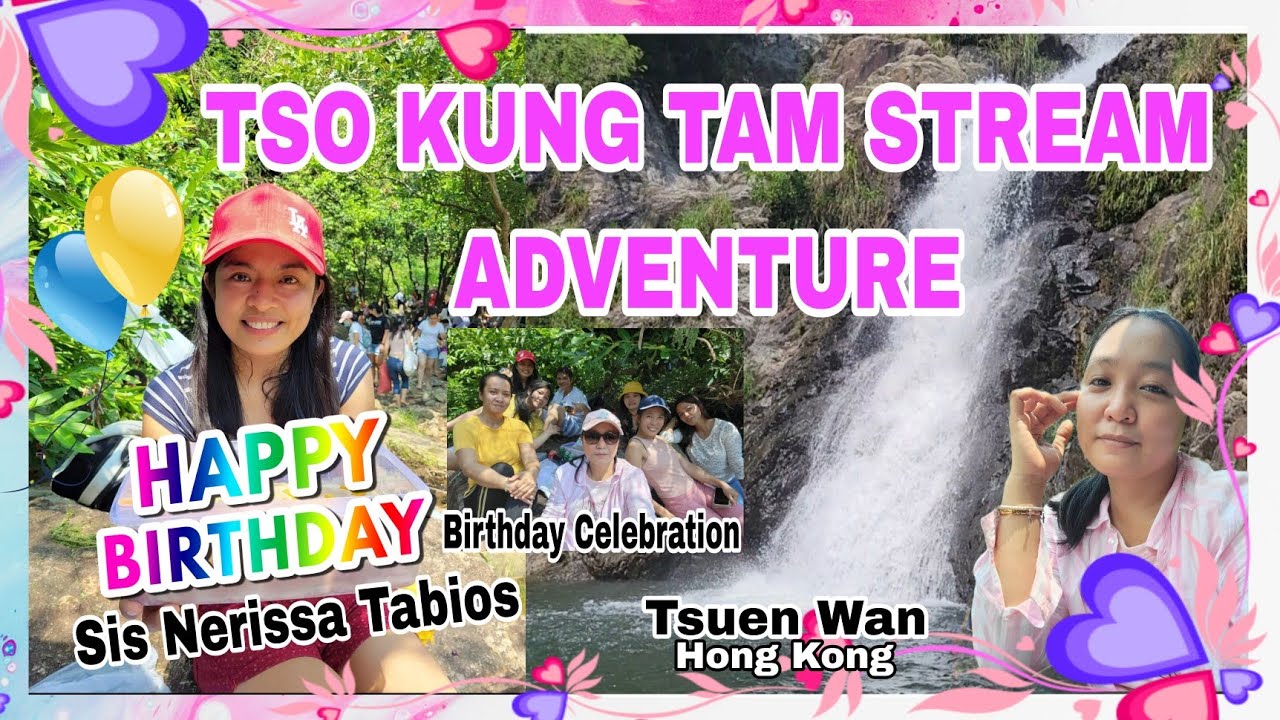 Tso Kung Tam Stream Adventure||Birthday Celebration of Sis Nerissa ...