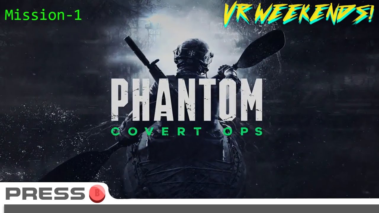 Press B - VR Weekends Phantom Covert Ops Mission 1 - YouTube
