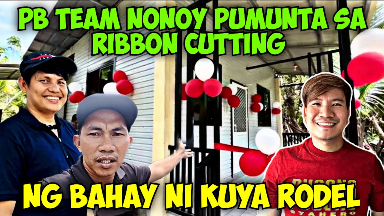 PB TEAM NONOY PUMUNTA SA RIBBON CUTTING NG BAHAY NI KUYA RODEL - YouTube