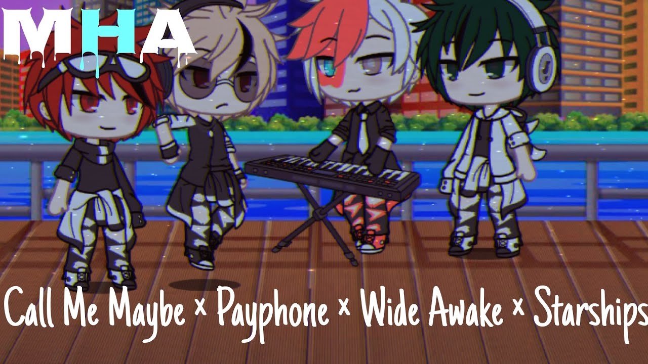 MHA \\Call Me Maybe × Payphone × Wide Awake × Starships\\GLMV\\No ...