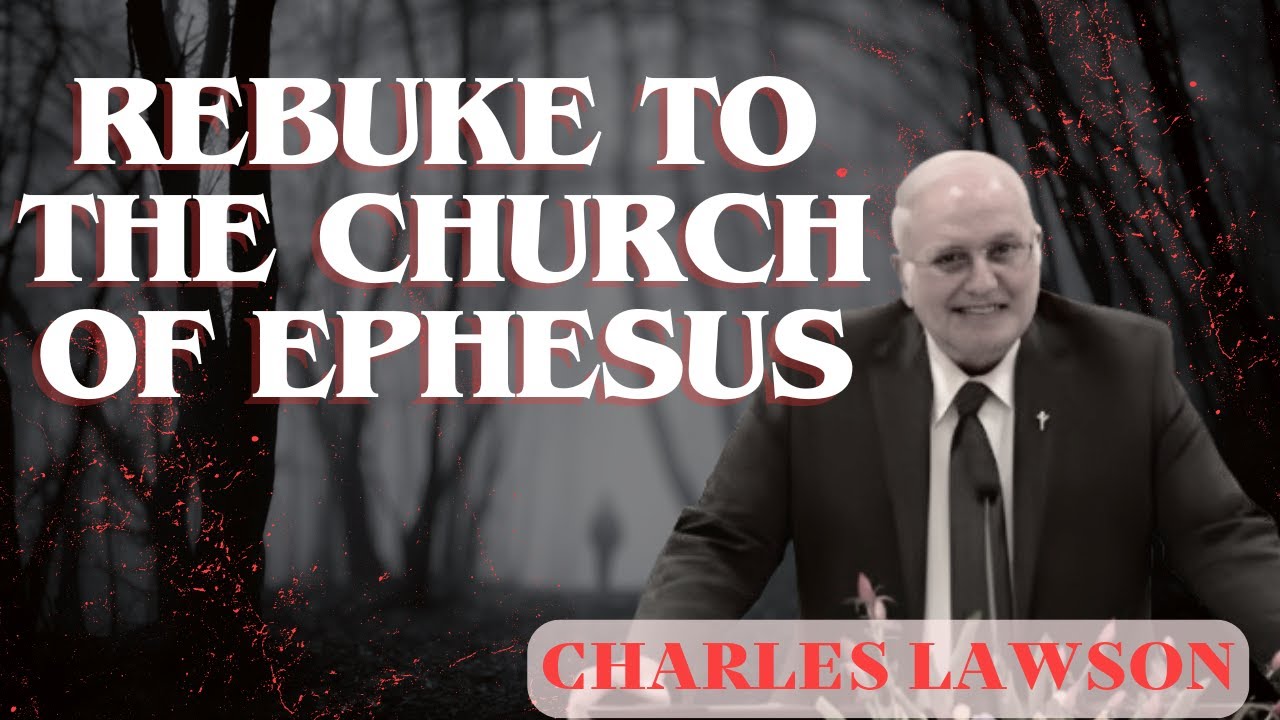 Rebuke to the Church of Ephesus | Pastor Charles Lawson - YouTube