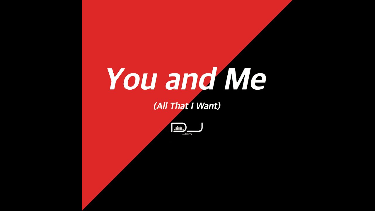 DJ Jon You and Me (All That I Want) Official Video - YouTube