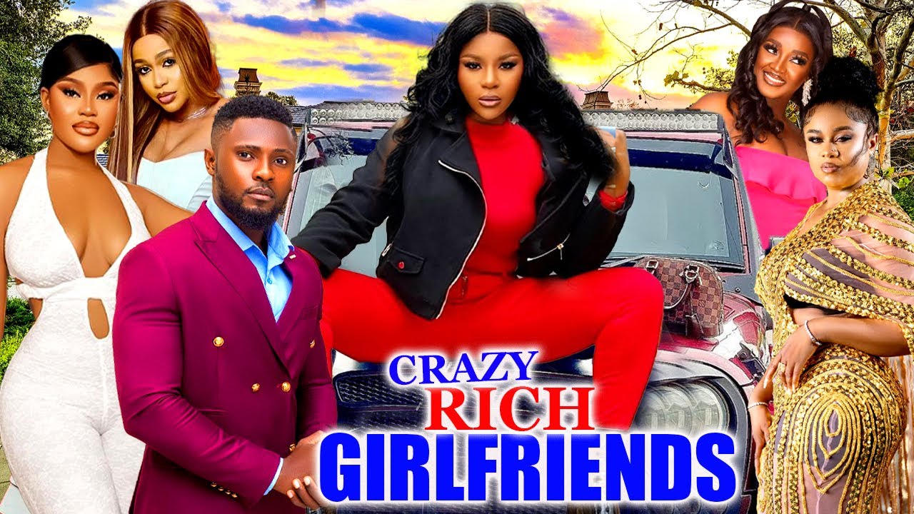 MY CRAZY RICH GIRLFRIENDS (3&4) MAURICE SAM, UJU OKOLI, DESTINY ETIKO ...