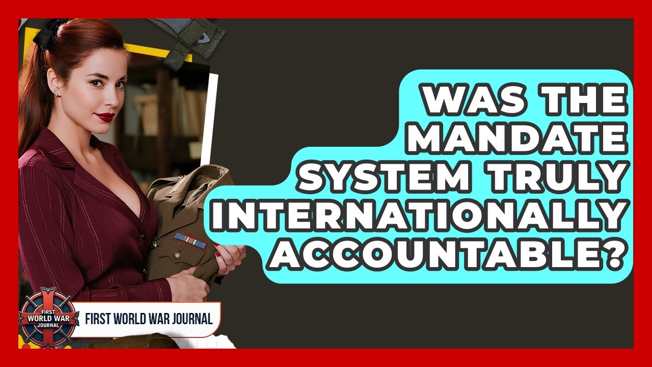 Was The Mandate System Truly Internationally Accountable? - First World ...