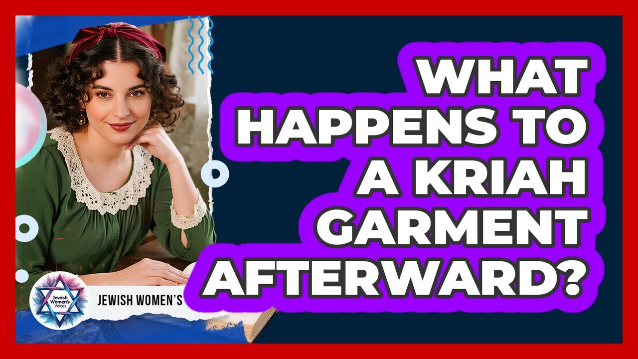 What Happens To A Kriah Garment Afterward? - YouTube