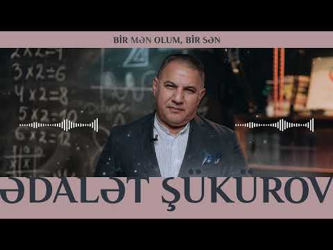 Ədalət Şükürov — Bir Mən Olum, Bir Sən | Şeir