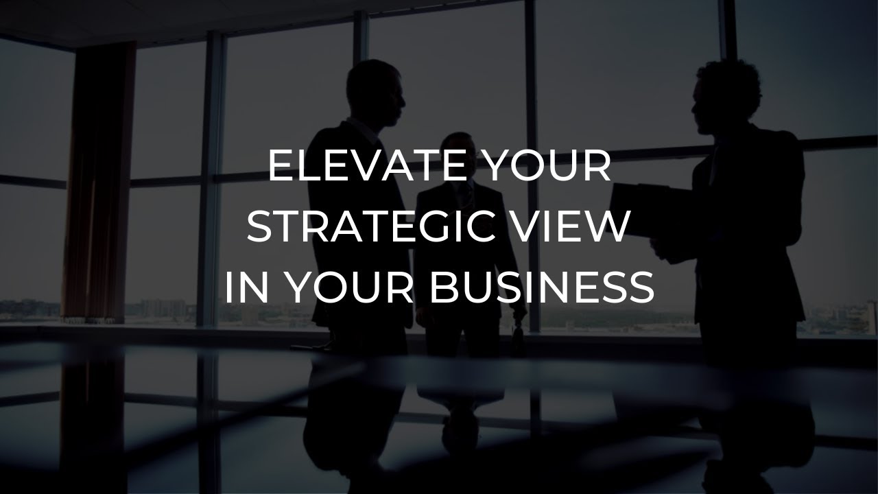 Elevate Your Strategic View in Your Business - YouTube