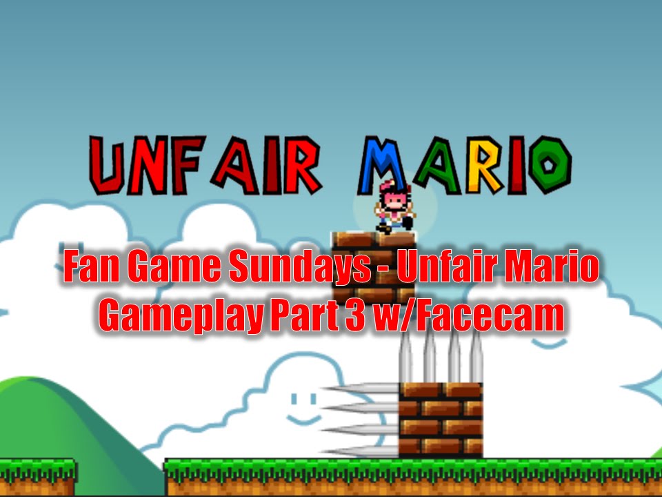 Fan Game Sundays - Unfair Mario Gameplay Part 3 w/Facecam - YouTube