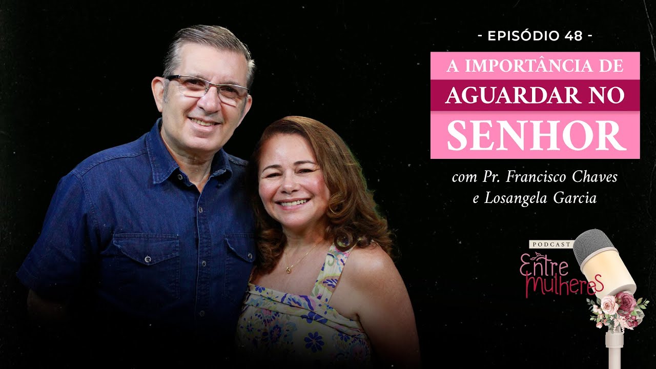 PodCast Entre Mulheres #48 - Francisco Chaves e Losangela Garcia - YouTube
