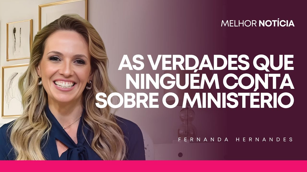 AS VERDADES QUE NINGUÉM CONTA SOBRE O MINISTÉRIO | FERNANDA HERNANDES ...