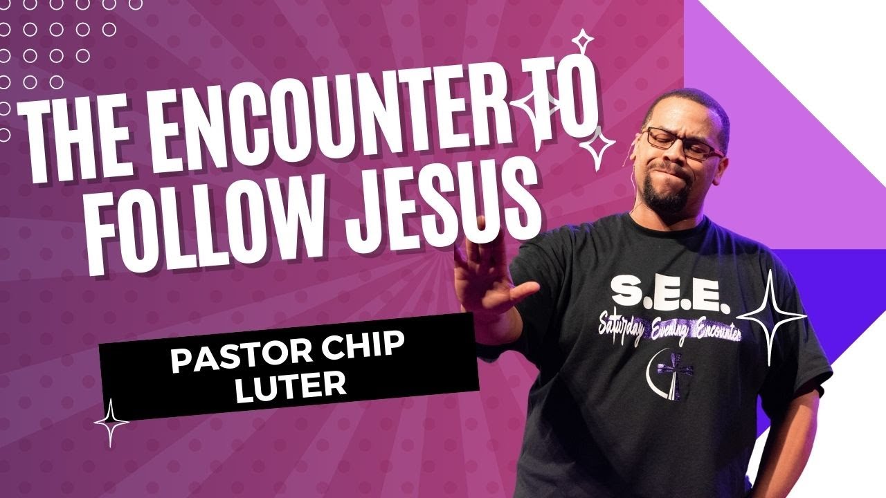 The Encounter To Follow Jesus | Pastor Chip Luter - YouTube