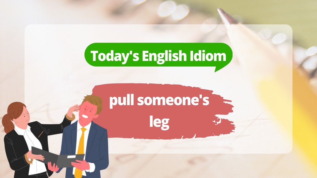 Idiom Of The Day Pull Someones Leg Youtube