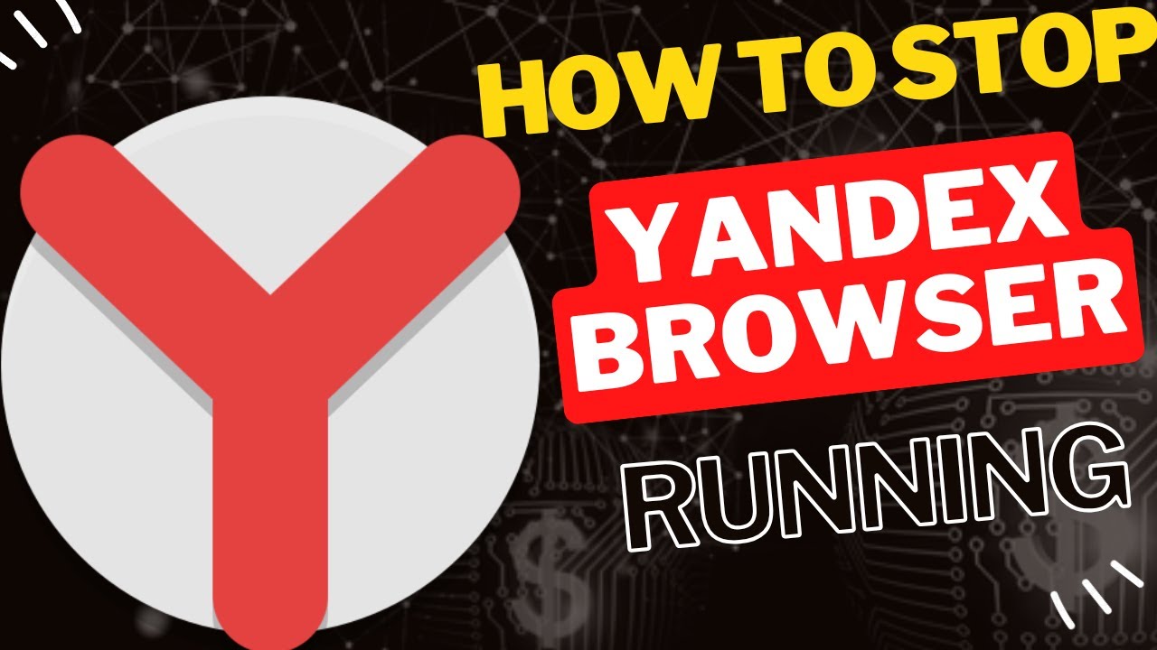Method 2: How to Stop Yandex Browser from Running in the Background ...