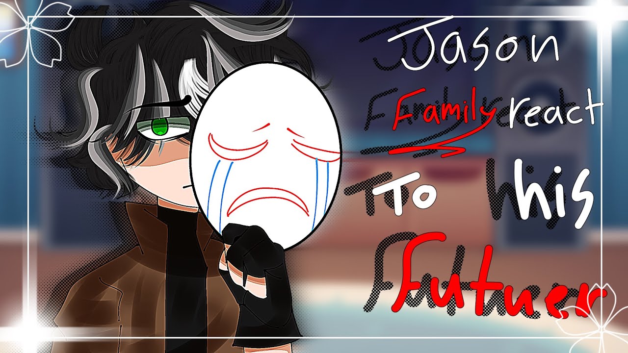 Jason parents+ others react to Jason future||Part 1||Gacha reaction ...