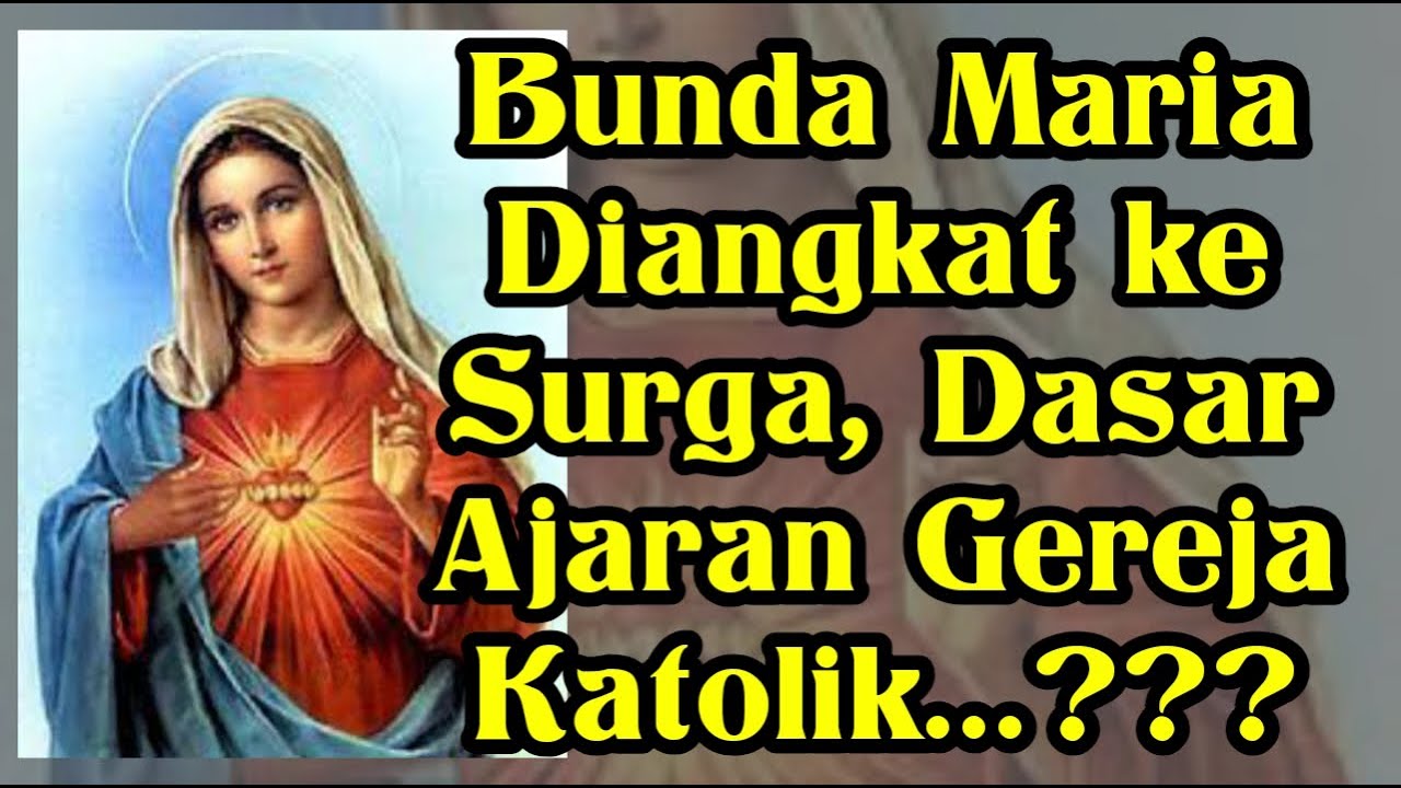 BUNDA MARIA DIANGKAT KE SURGA, DASAR AJARAN GEREJA KATOLIK..??? II ...