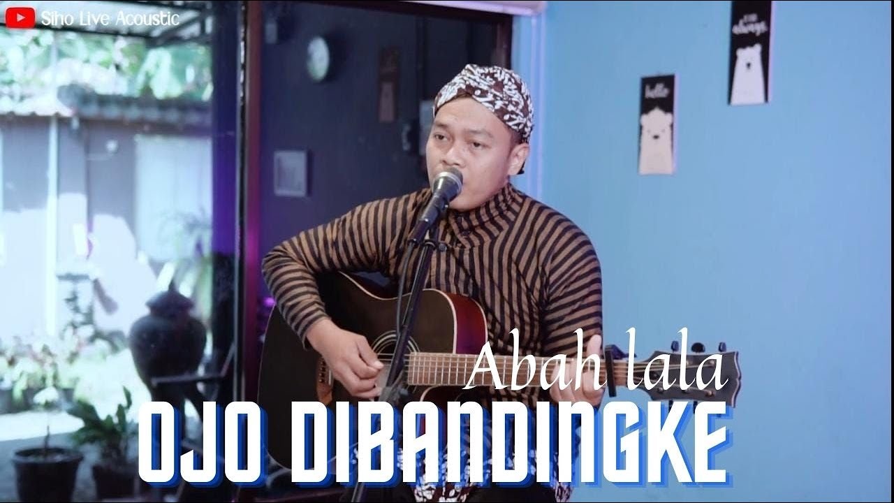 OJO DIBANDINGKE - ABAH LALA | COVER BY SIHO LIVE ACOUSTIC - YouTube