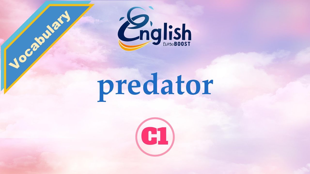 Predator - Meaning, Pronunciation, & Examples | C1 | Learn English ...