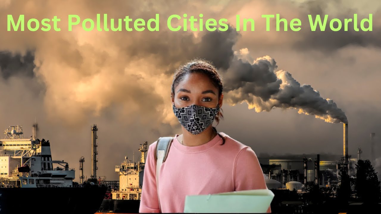 Breathing Danger: The World's 20 Most Toxic Cities in 2024! - YouTube