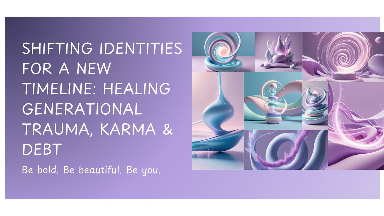 Shifting Identities for a New Timeline Healing Generational Trauma ...