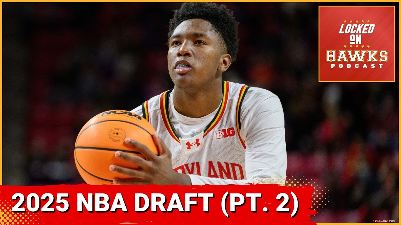 Atlanta Hawks: 2025 NBA Draft, First Round Centers, Khaman Maluach, Derik Queen, Thomas Sorber ...