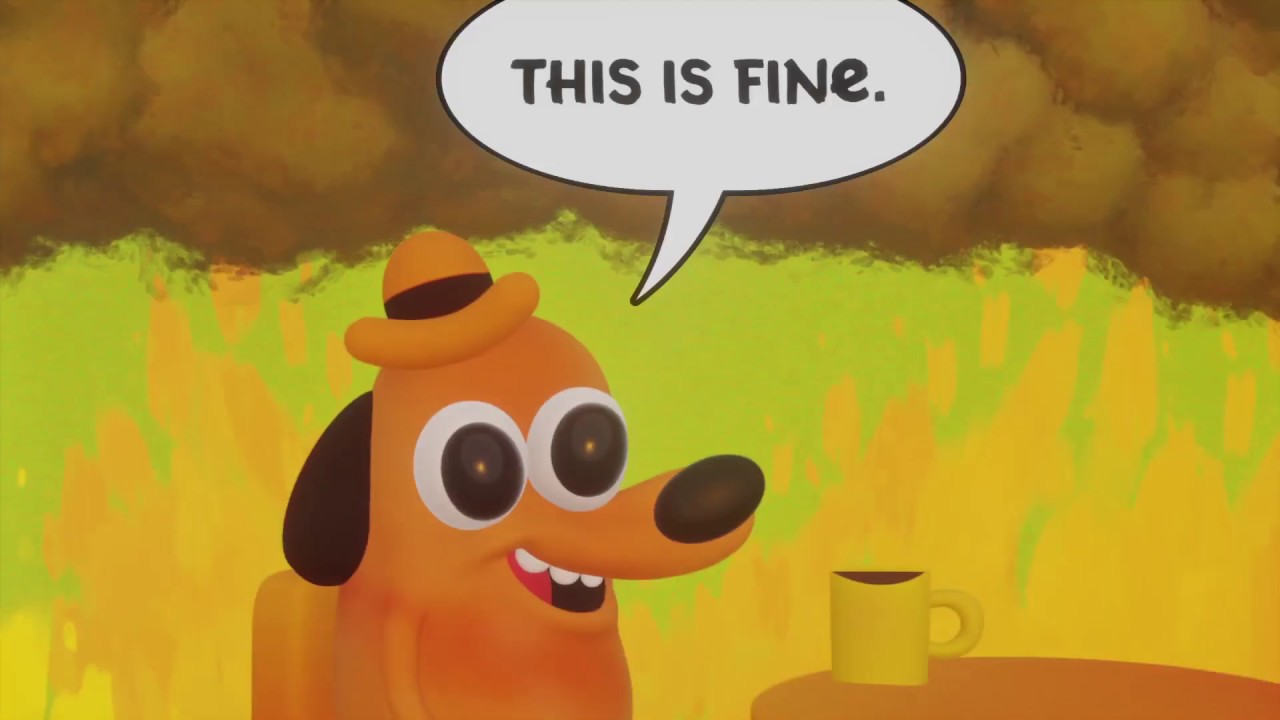 "This is fine" - YouTube