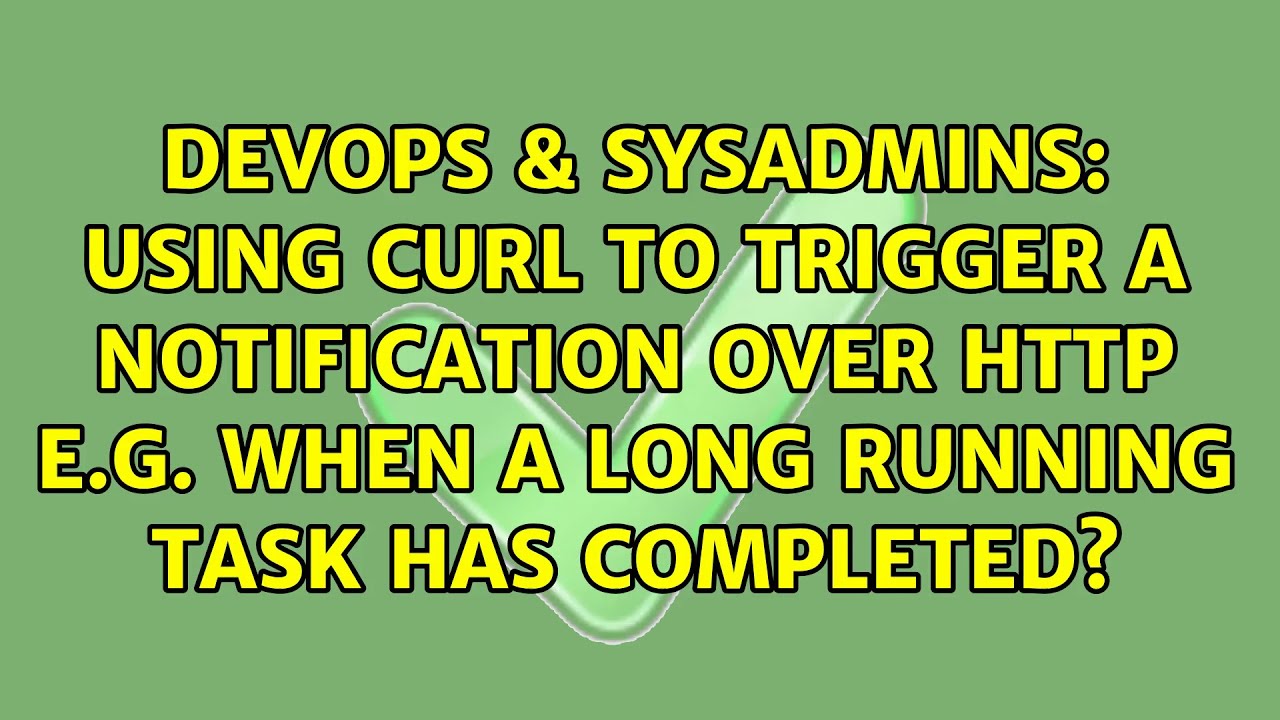 Using curl to trigger a notification over http e.g. when a long running ...