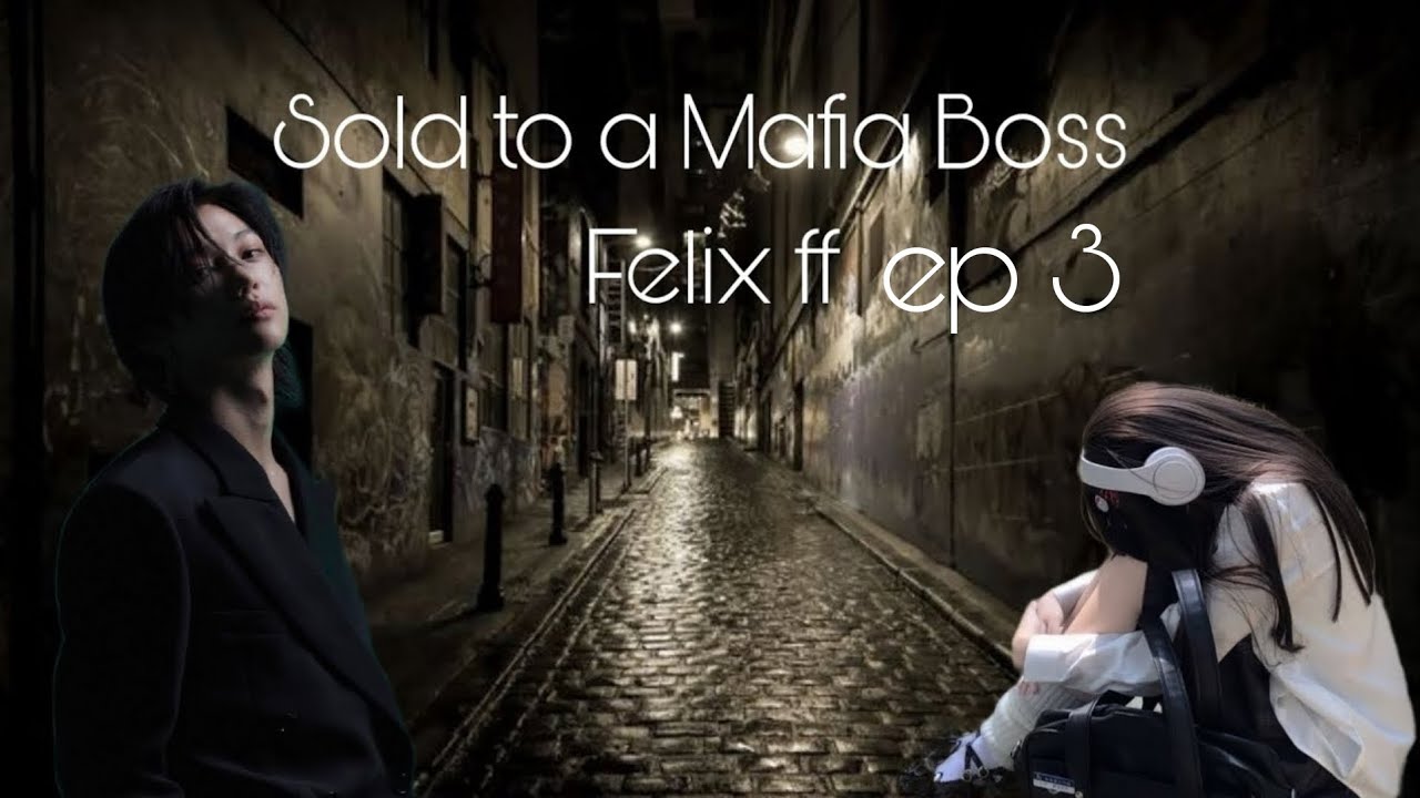 Sold to a Mafia Boss Felix ff //ep 3// - YouTube