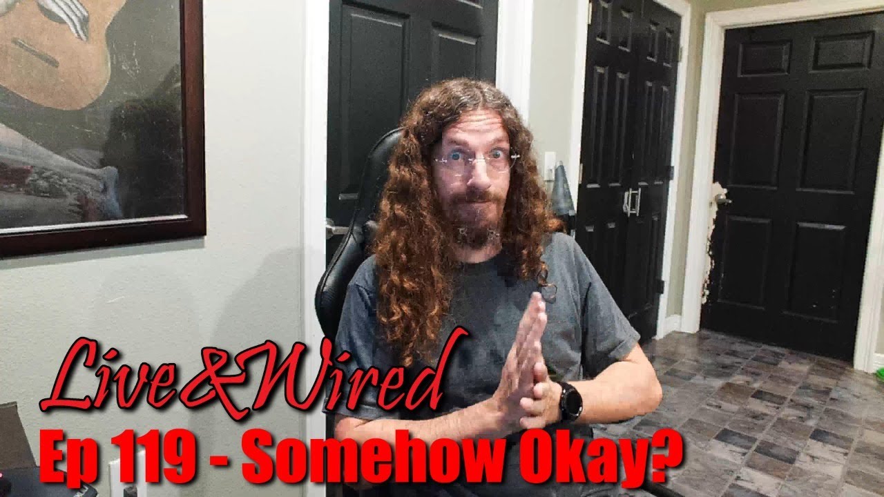 Live & Wired Ep 119: Somehow Okay? - YouTube