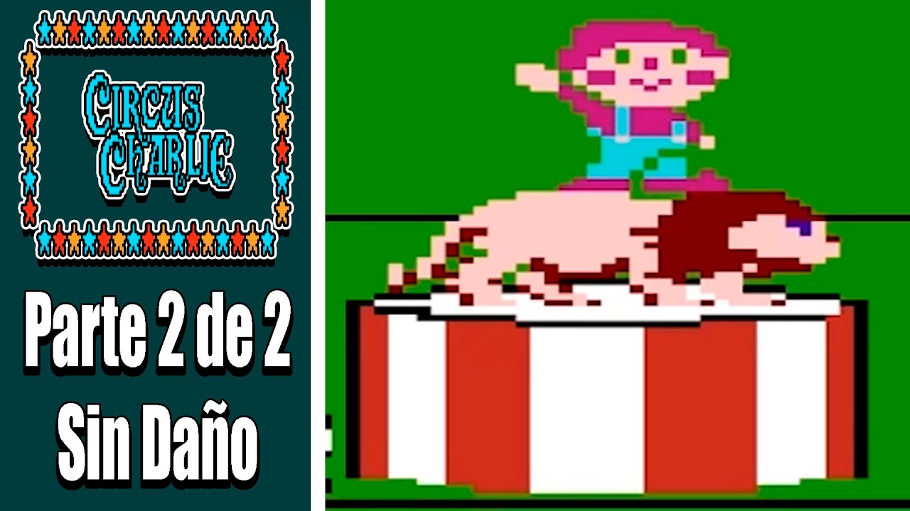 Circus Charlie (NES) - Parte 2 de 2 Final, Nivel 11 a 20, SIN DAÑO ...