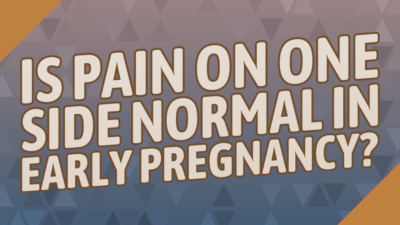 Is Pain On One Side Normal In Early Pregnancy YouTube is-pain-on-one-side-normal-in-early-pregnancy-youtube