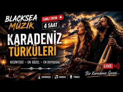 4 SAAT CANLI KARADENİZ I HEMDE İLİKLERİNİZE KADAR HİSSEDECEKSİNİZ I ŞARKI I TÜRKÜ