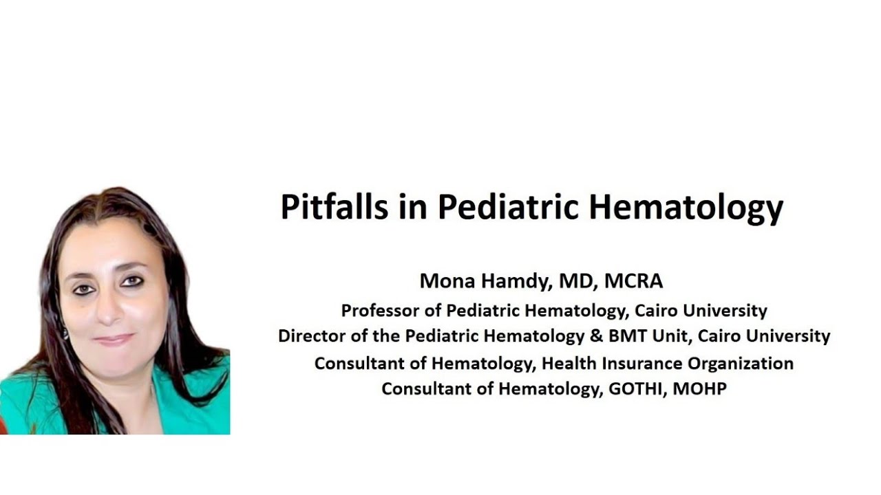 Pitfalls in Pediatric Hematology Prof Mona Hamdy - YouTube