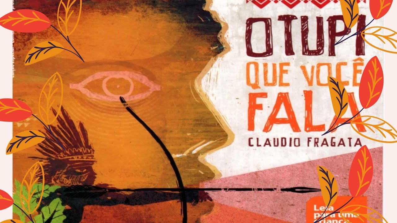 O TUPI QUE VOCÊ FALA - HISTÓRIA INFANTIL/ LITERATURA INFANTIL - YouTube