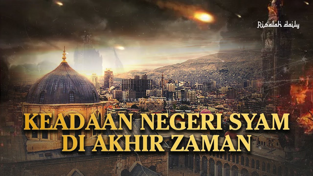 Negeri Syam di Akhir Zaman yang Menjadi Tempat Berkumpul Seluruh Umat ...