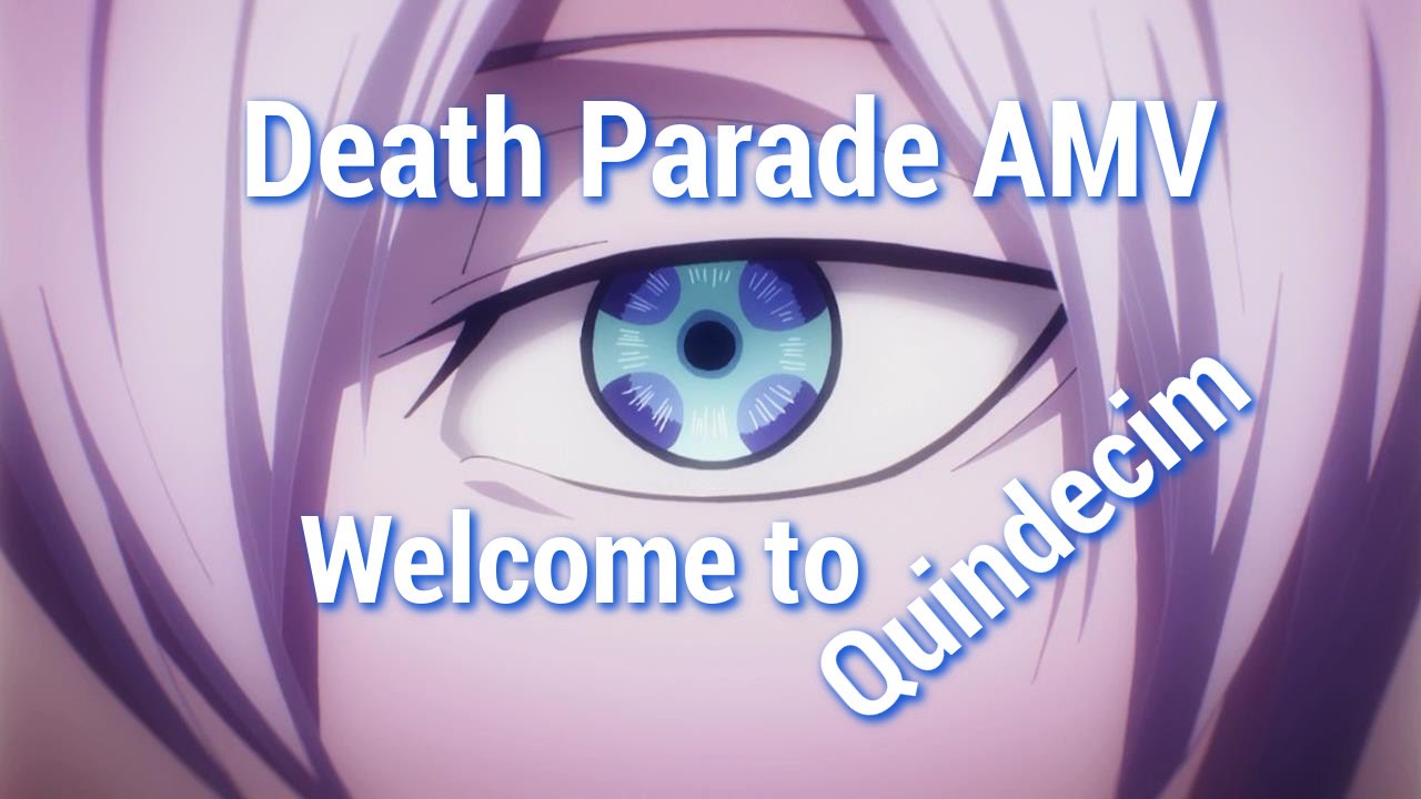 Death Parade 「AMV」Welcome to Quindecim! - YouTube