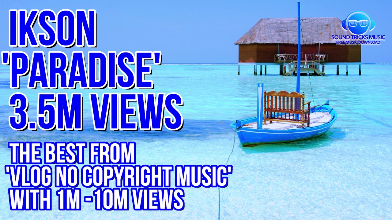 Ikson - Paradise / 3.5M Views / The Best From 'VLOG No Copyright Music ...