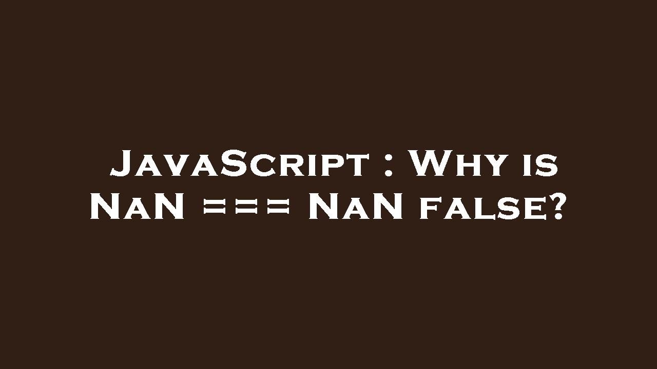 JavaScript : Why is NaN === NaN false? - YouTube