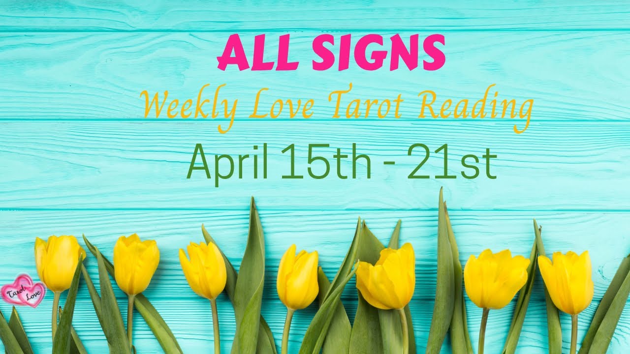 All Signs Week Love Tarot Reading 💘 April 15th - 21st 💘 Future ...