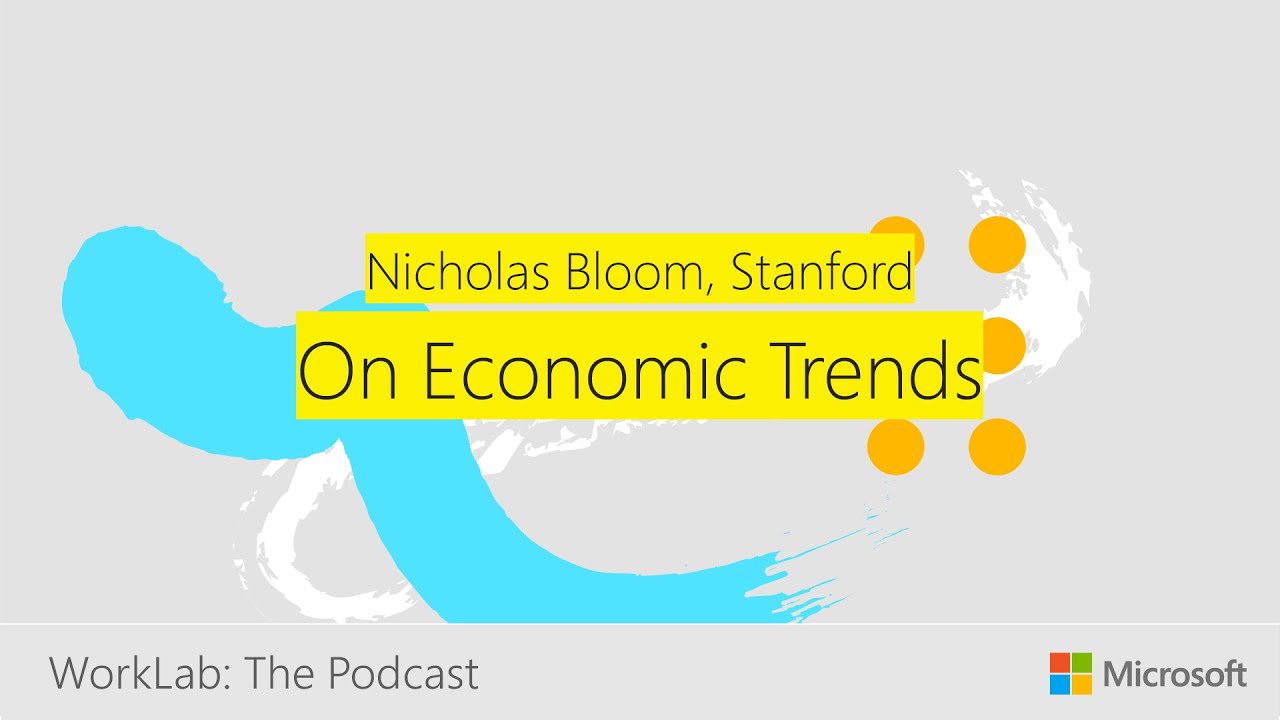 Nicholas Bloom on the Hybrid Work Economy | Microsoft WorkLab Podcast ...