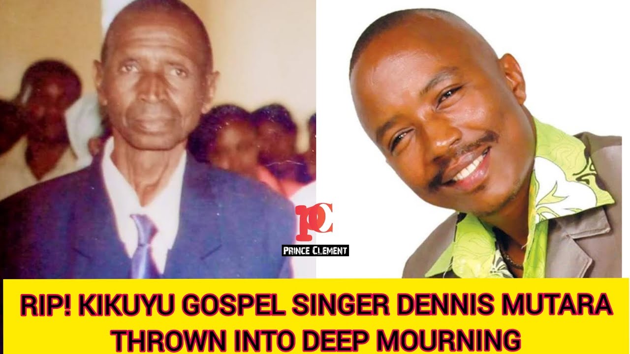 RIP! KIKUYU GOSPEL SINGER DENNIS MUTARA THROWN INTO DEEP MOURNING AFTER ...