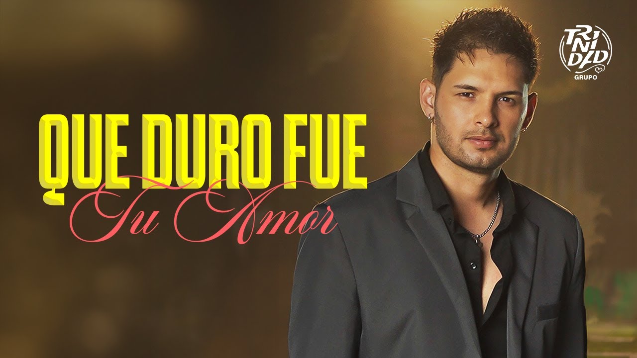 Grupo Trinidad | Que Duro Fue tu Amor (Video Oficial) - YouTube