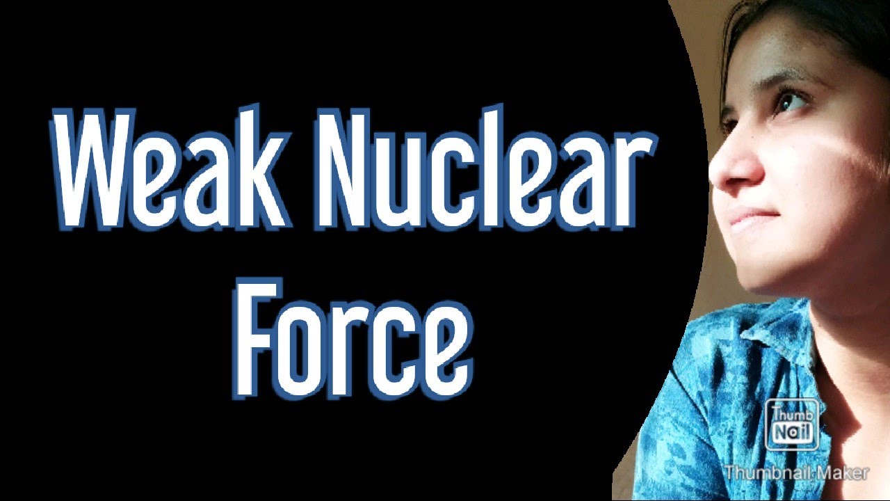Weak Nuclear Force , Atoms & some IMP Topics - YouTube