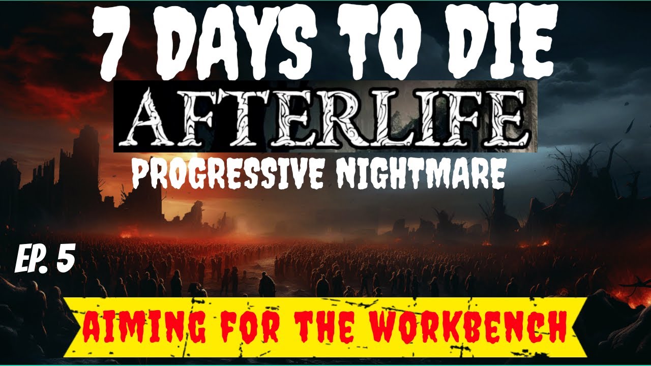 7 Days to Die ~ Afterlife ~ Progressive Nightmare ~ Ep. 5 - YouTube