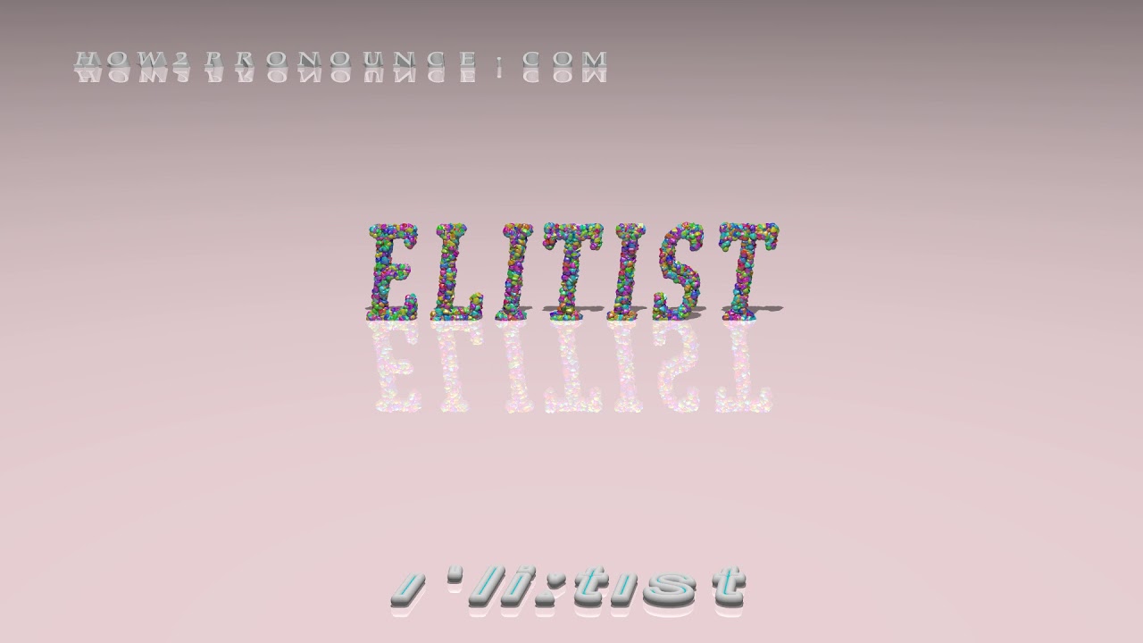 elitist - pronunciation + Examples in sentences and phrases - YouTube