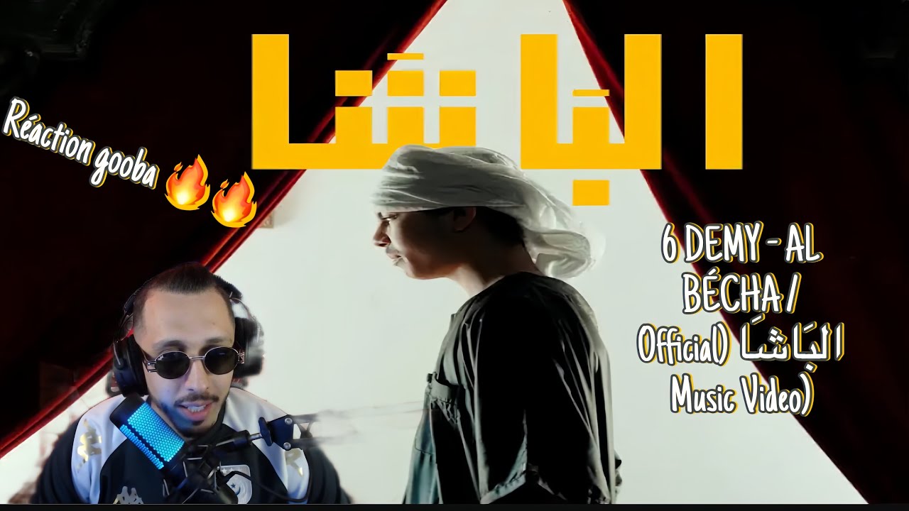 Réaction gooba 🔥🔥 6 DEMY - AL BÉCHA / البَاشَا (Official Music Video) 🔥🔥 - YouTube