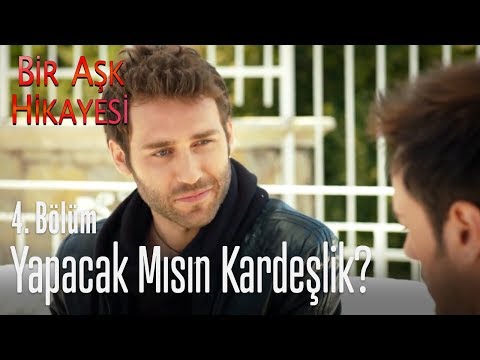Yapacak mısın kardeşlik? - Bir Aşk Hikayesi 4. Bölüm