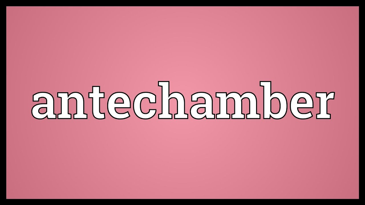 Antechamber Meaning - YouTube