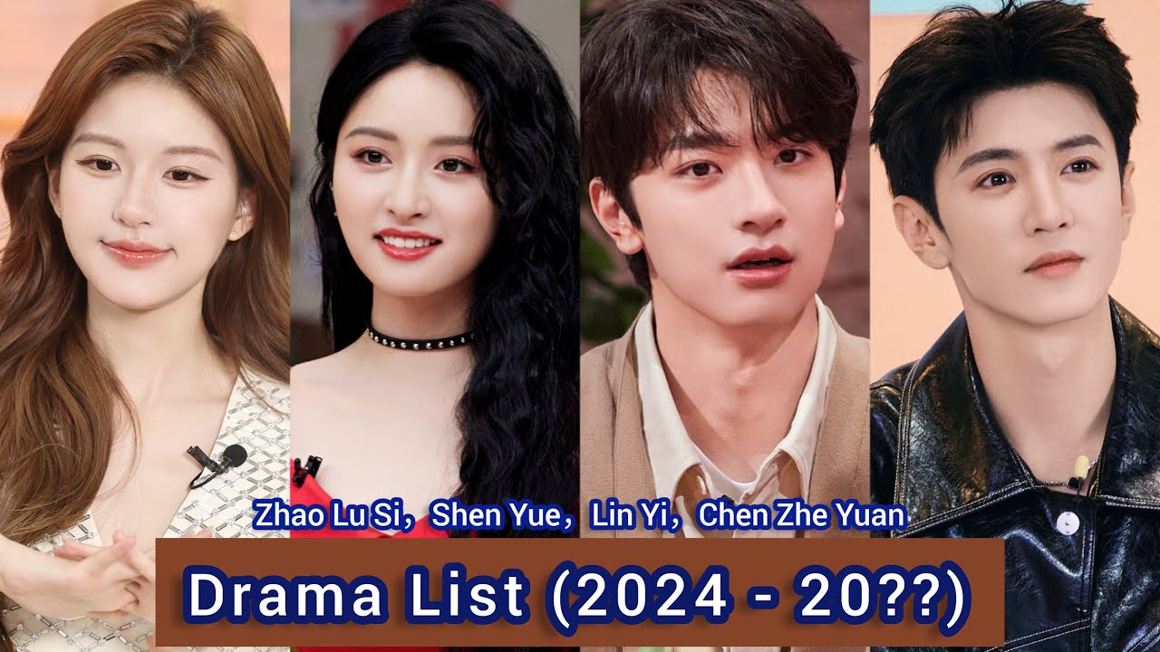 Chen Zhe Yuan，Zhao Lu Si，Shen Yue，Lin Yi | Drama List (2024 - 20 ...